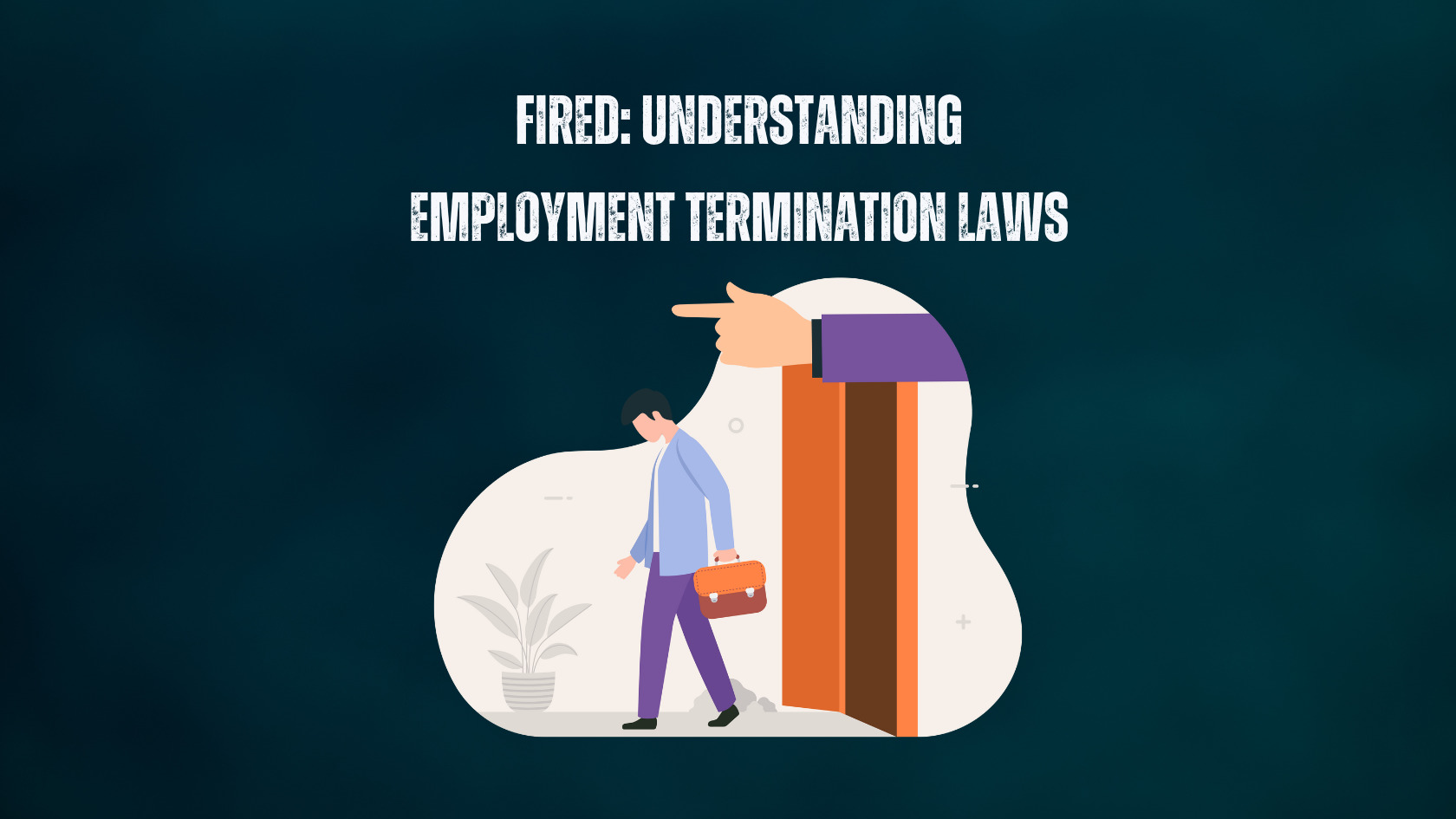 Fired: Understanding Employment Termination Laws - CompanySteps